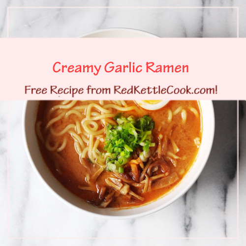 Creamy Garlic Ramen – Red Kettle Cook